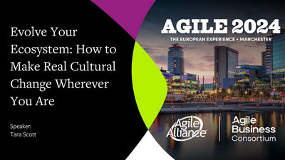 Agile2024 - The European Experience: Evolve Your Ecosystem: How to Make ...